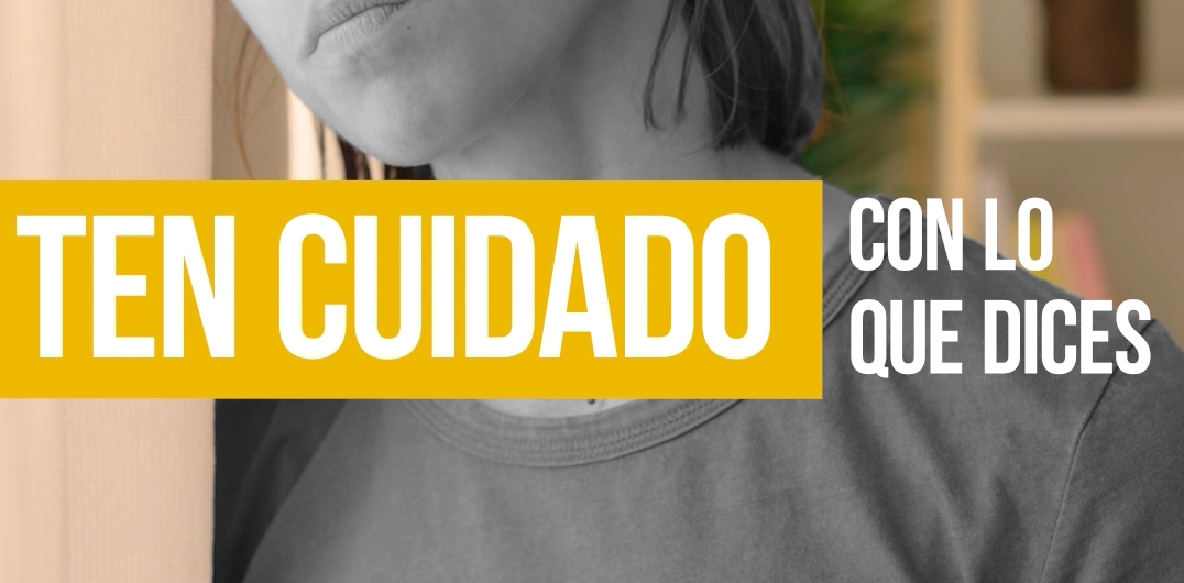 Ten cuidado con lo que dices - Vivenciar.net